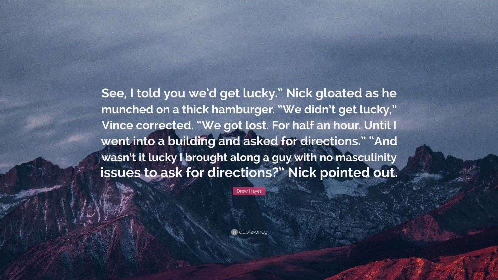 Drew Hayes Quote: “See, I told you we’d get lucky.” Nick gloated as he ...