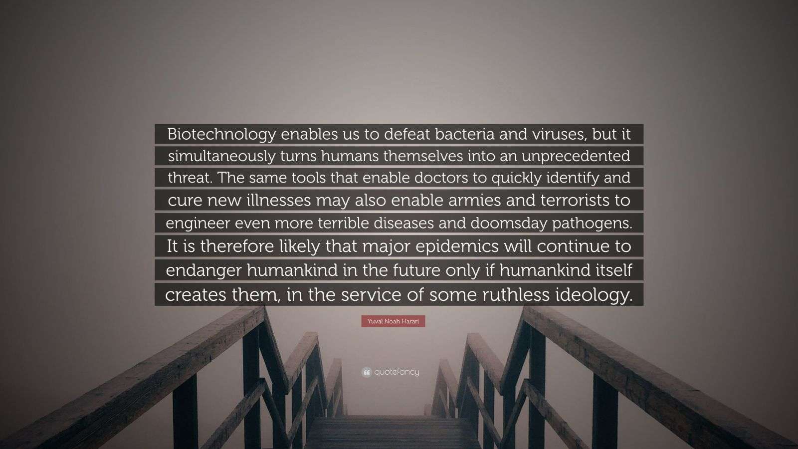 Yuval Noah Harari Quote: “Biotechnology enables us to defeat bacteria ...