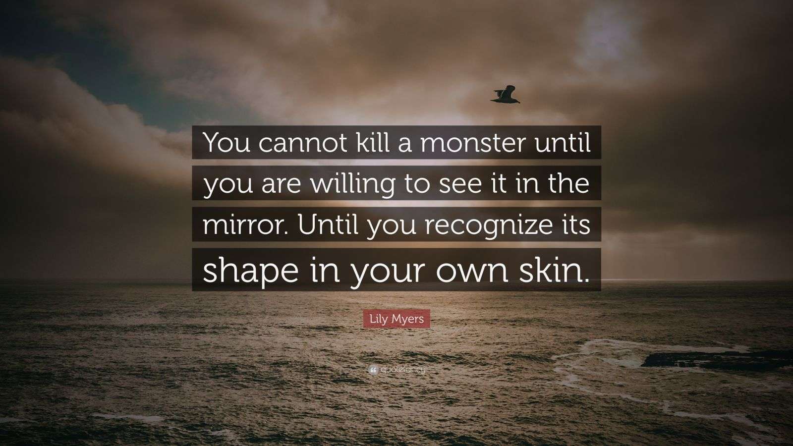 Lily Myers Quote: “You cannot kill a monster until you are willing to ...