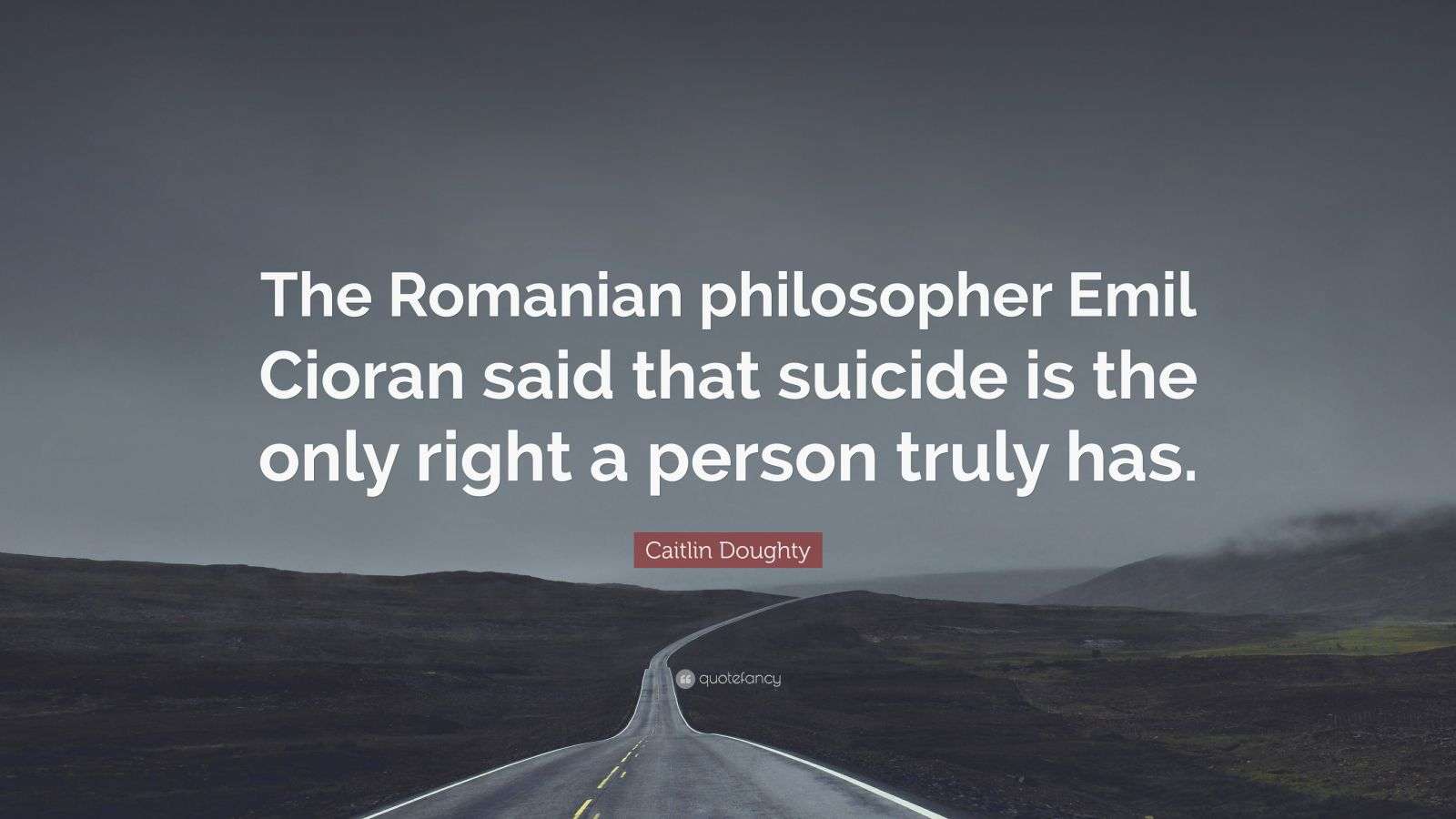 Caitlin Doughty Quote: “The Romanian philosopher Emil Cioran said that ...