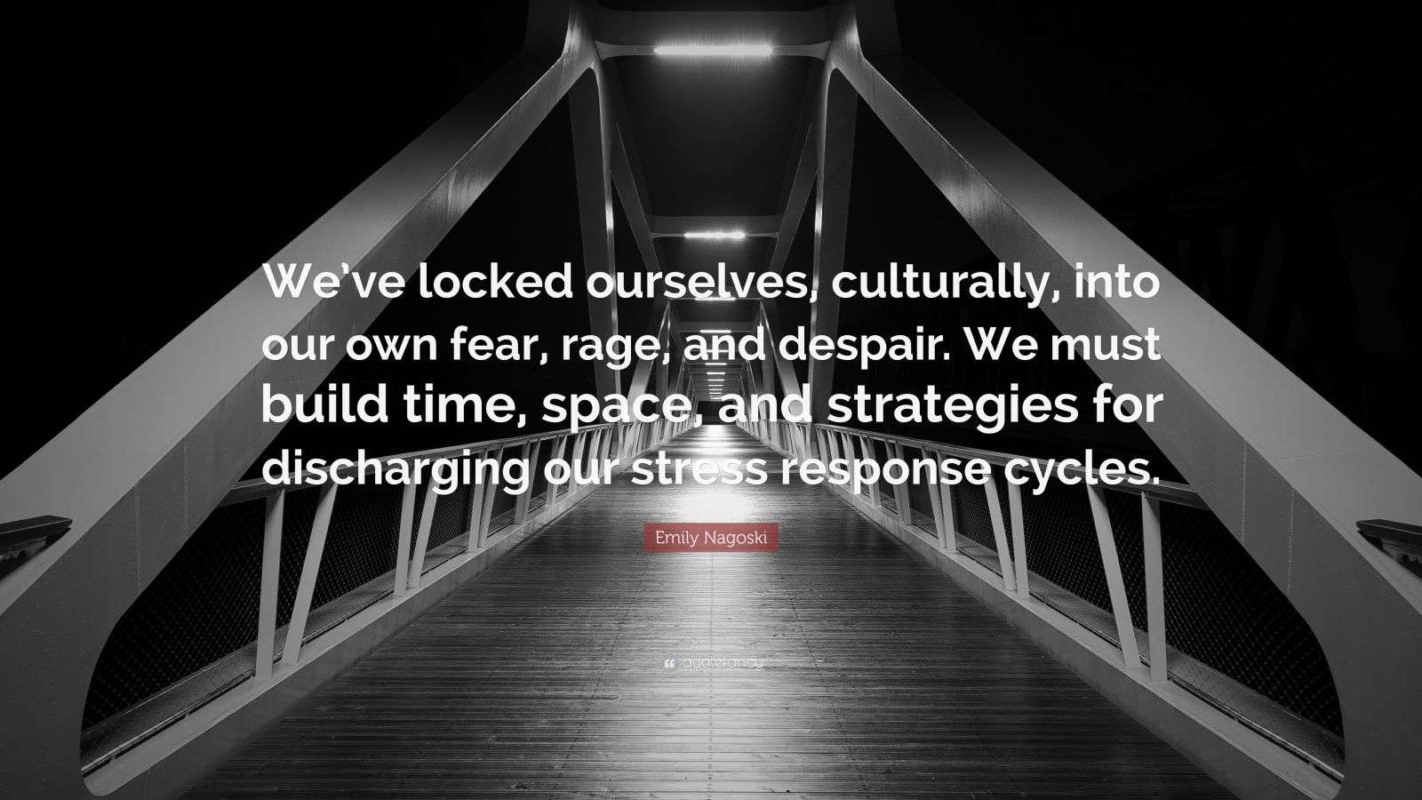 Emily Nagoski Quote: “We’ve locked ourselves, culturally, into our own ...