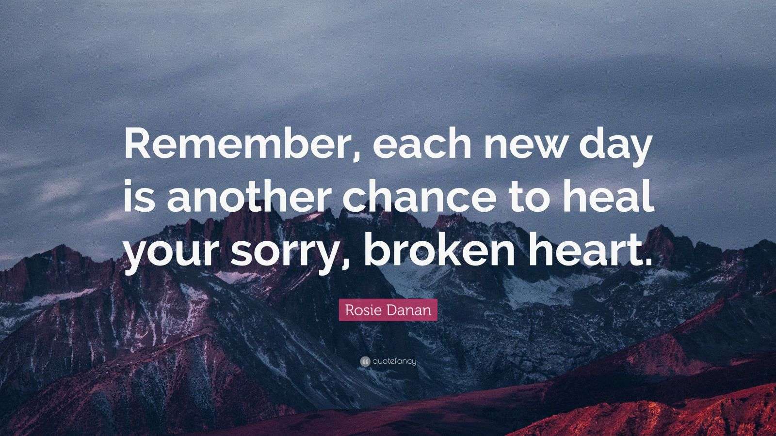 Rosie Danan Quote: “Remember, each new day is another chance to heal ...