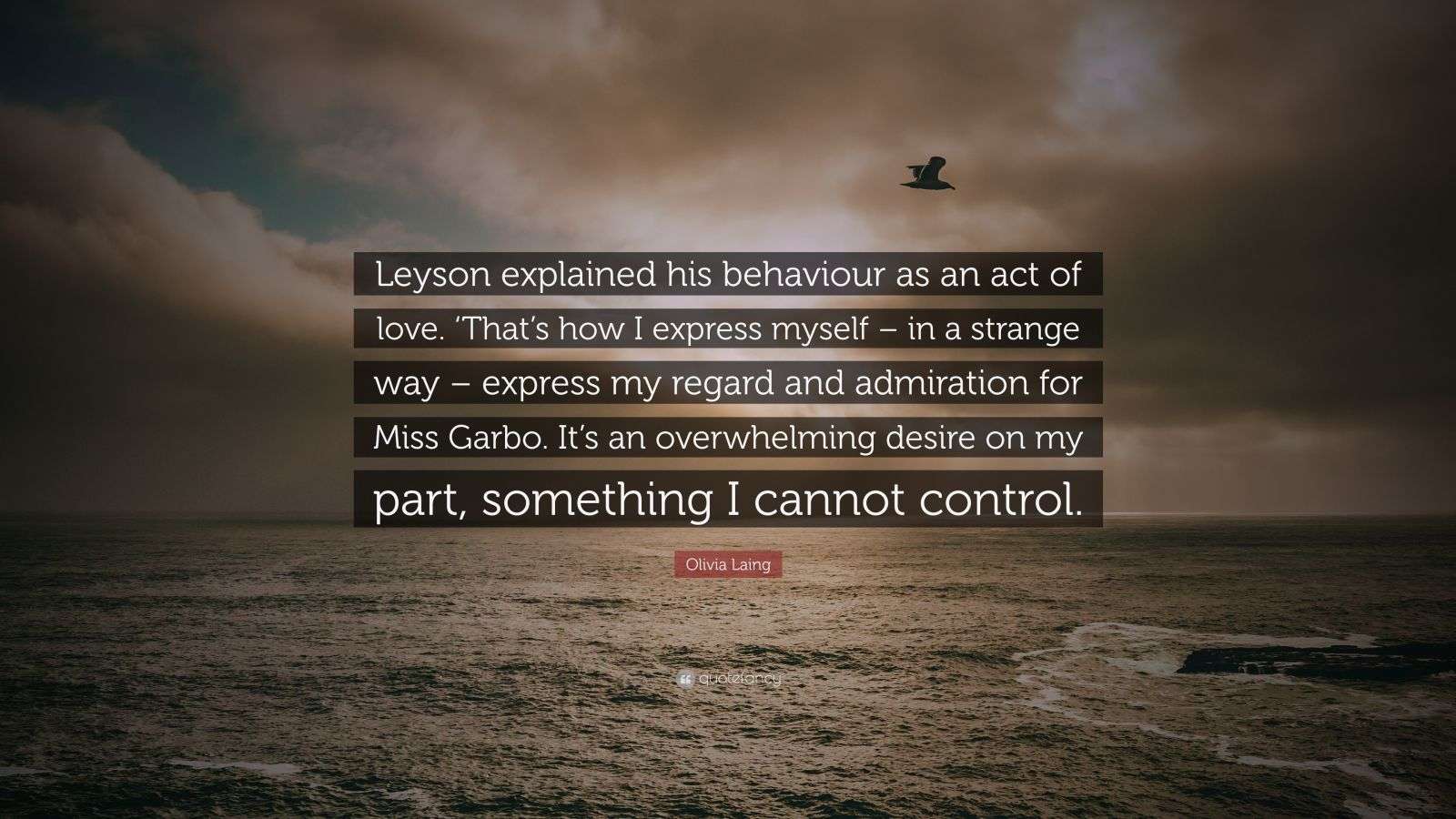 Olivia Laing Quote: “Leyson explained his behaviour as an act of love ...