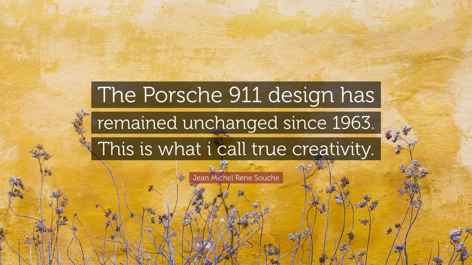 Jean Michel Rene Souche Quote: “The Porsche 911 design has remained ...