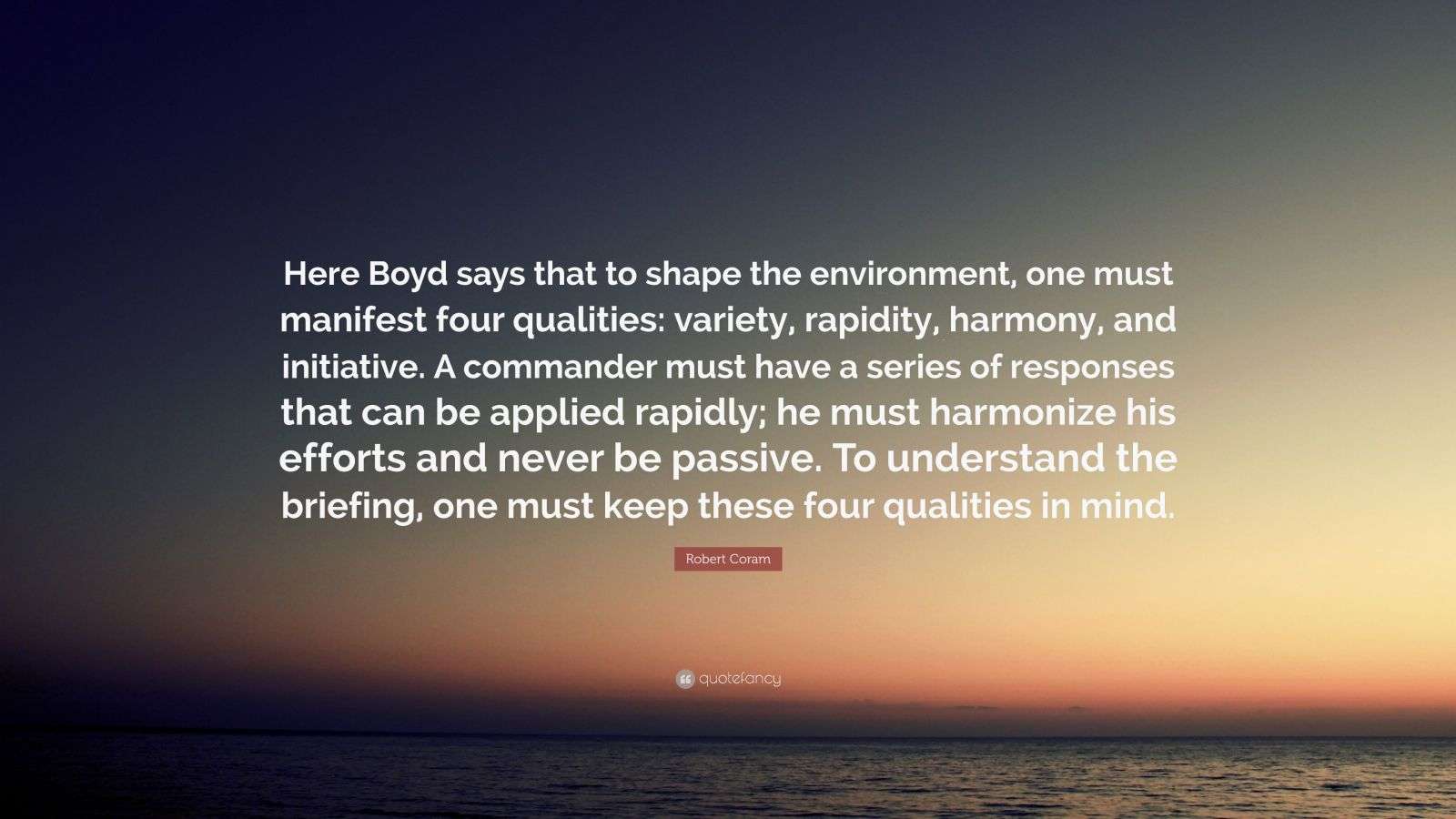 Robert Coram Quote: “Here Boyd says that to shape the environment, one ...