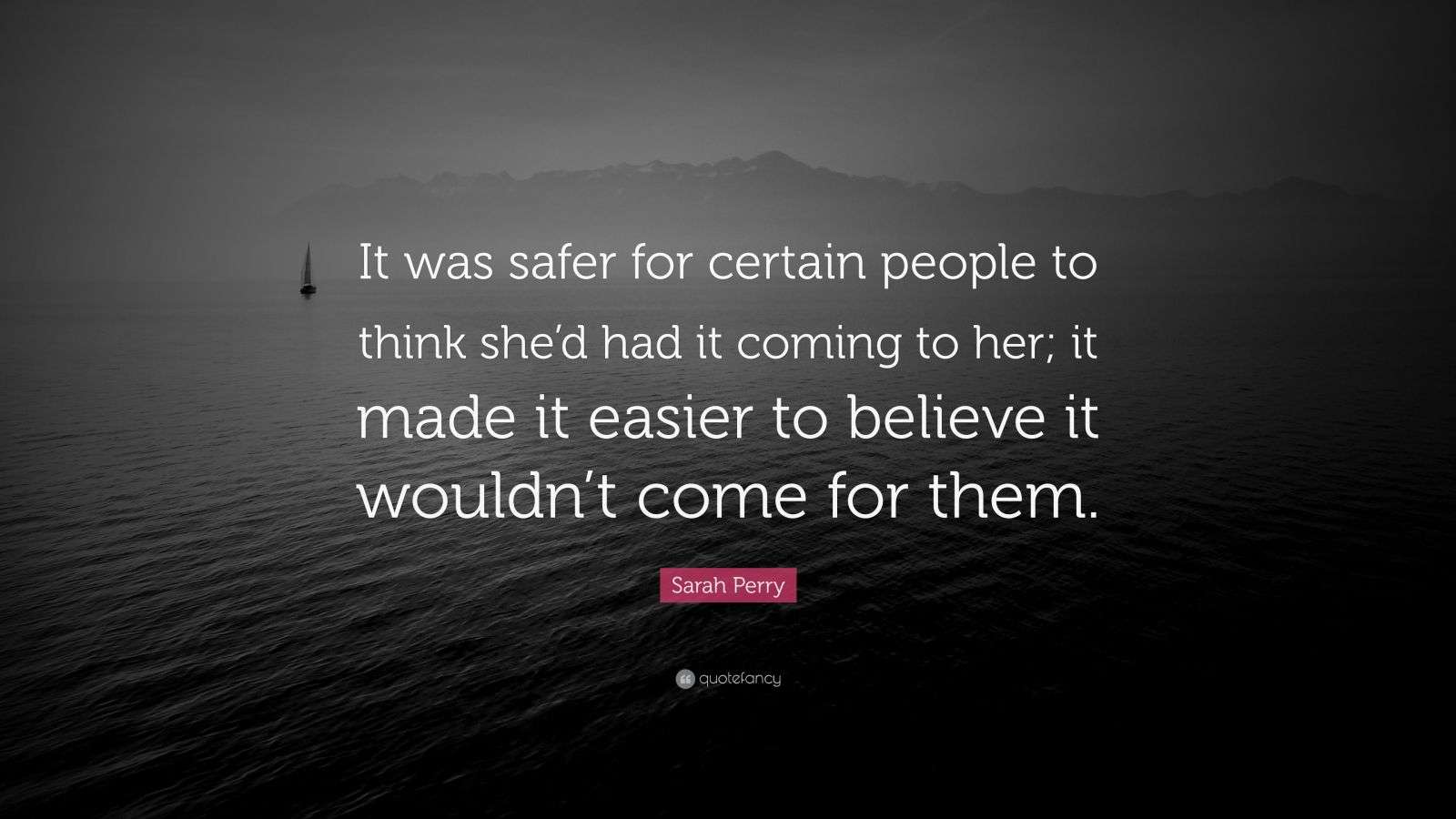 Sarah Perry Quote: “It was safer for certain people to think she’d had ...