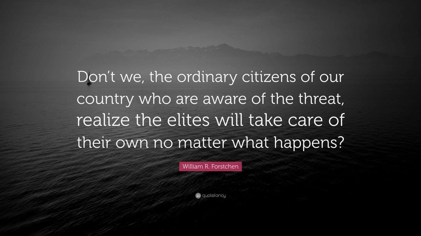 William R. Forstchen Quote: “Don’t we, the ordinary citizens of our ...