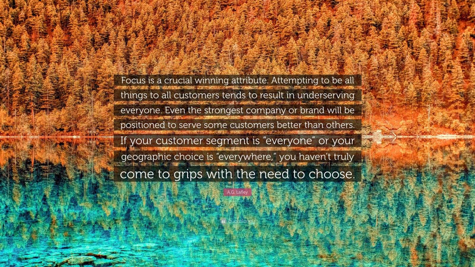 A.G. Lafley Quote: “Focus is a crucial winning attribute. Attempting to ...