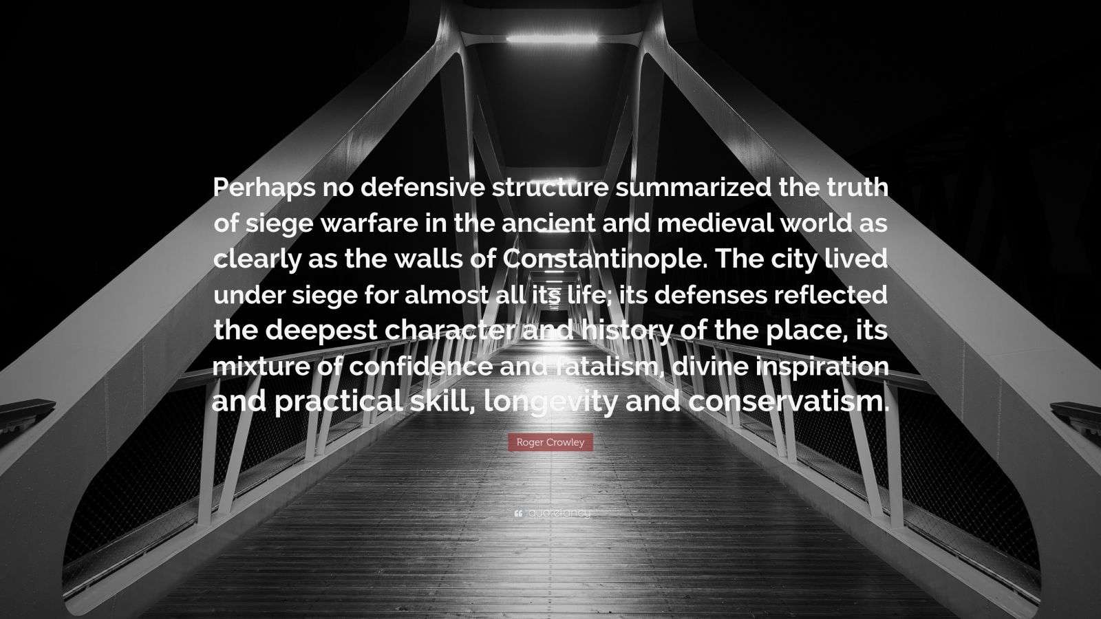 Roger Crowley Quote: “Perhaps no defensive structure summarized the ...
