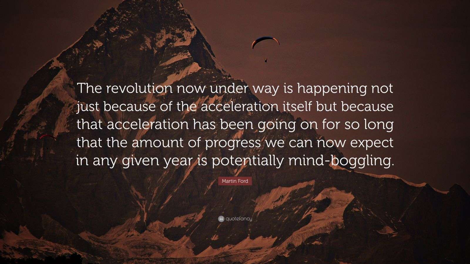 Martin Ford Quote: “The revolution now under way is happening not just ...