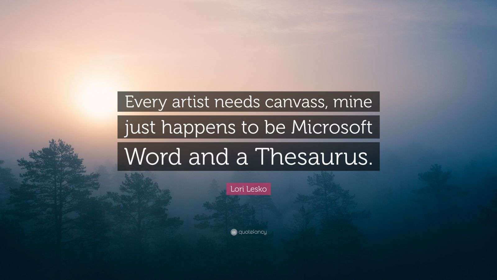 Lori Lesko Quote: “Every artist needs canvass, mine just happens to be ...