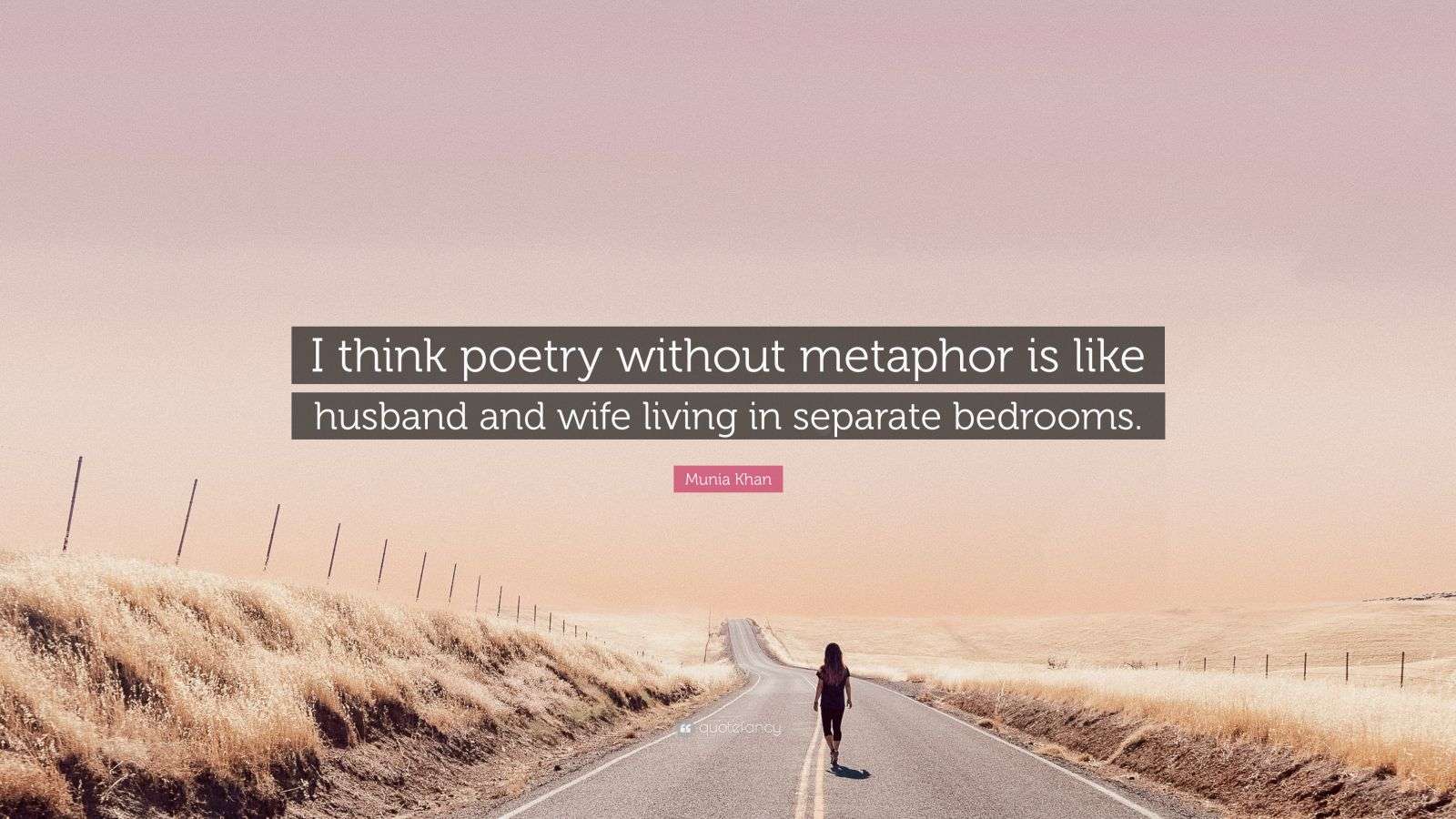 Munia Khan Quote: “I think poetry without metaphor is like husband and ...