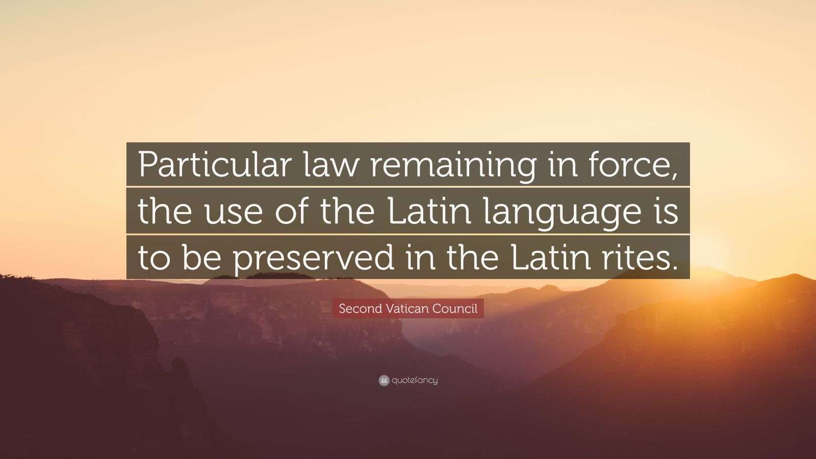 Second Vatican Council Quote: “Particular law remaining in force, the ...