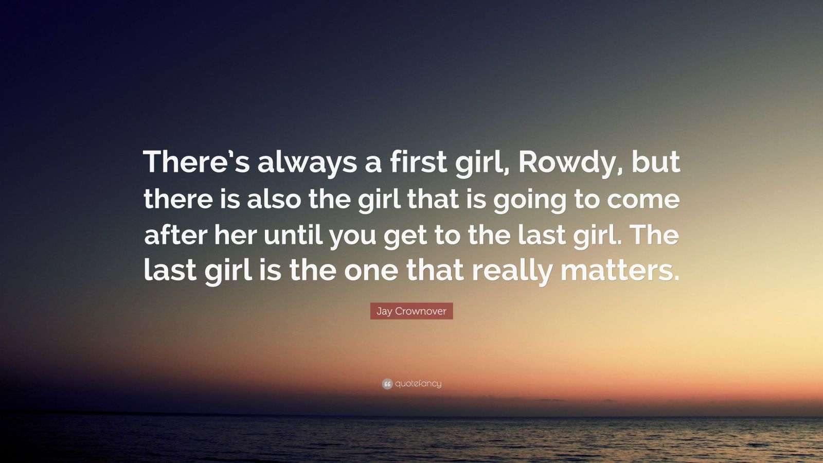Jay Crownover Quote: “There’s always a first girl, Rowdy, but there is ...