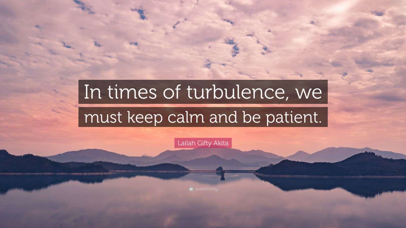 Lailah Gifty Akita Quote: “In times of turbulence, we must keep calm ...