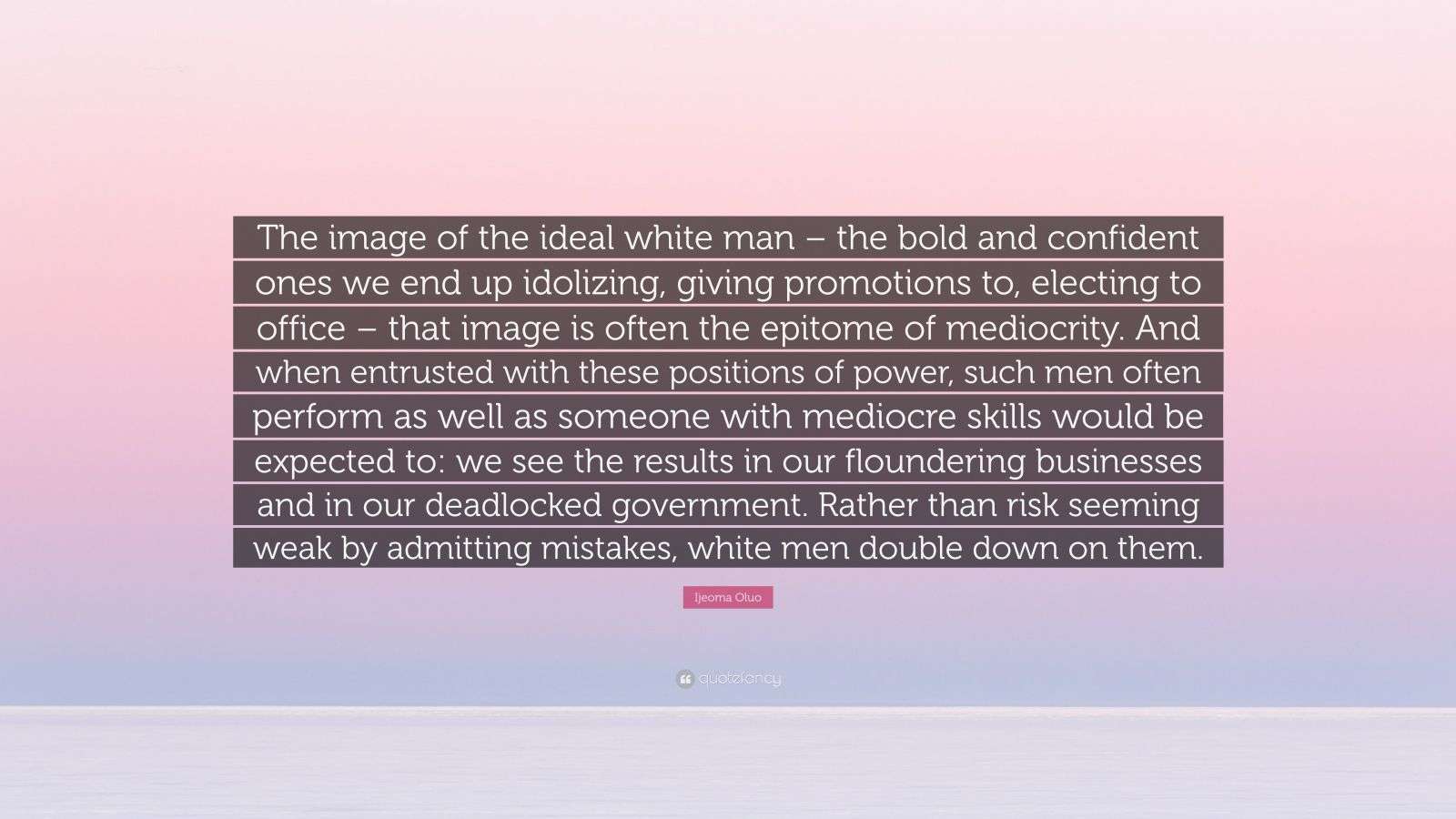 Ijeoma Oluo Quote: “The image of the ideal white man – the bold and ...