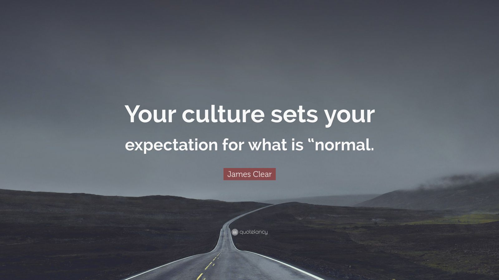 James Clear Quote: “Your culture sets your expectation for what is ...