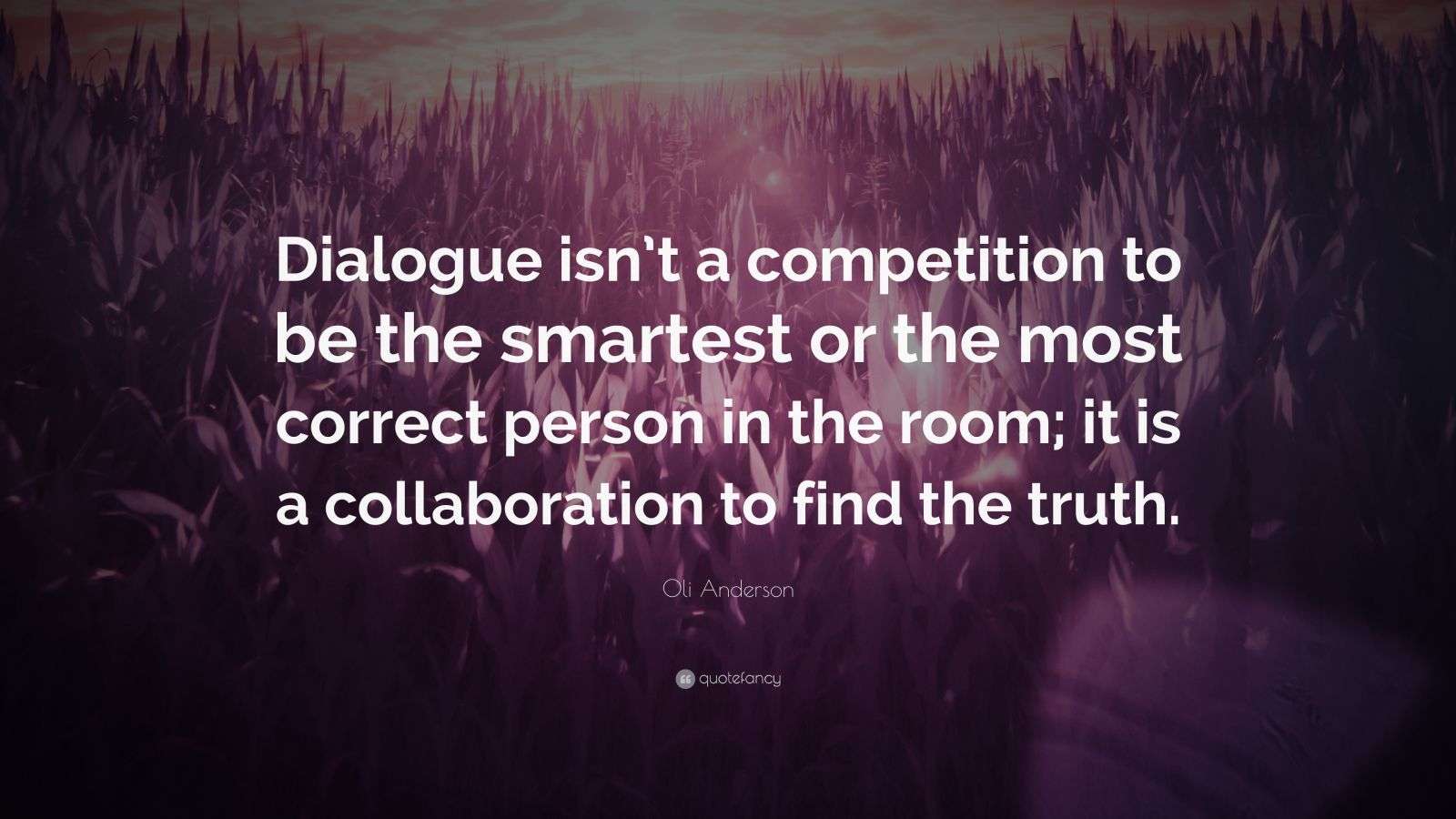 Oli Anderson Quote: “Dialogue isn’t a competition to be the smartest or ...