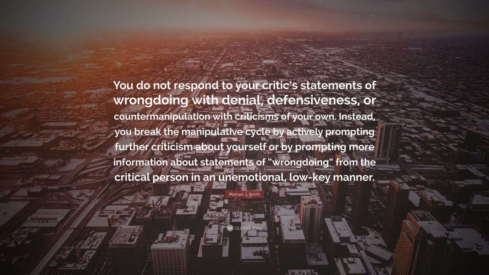 Manuel J. Smith Quote: “You do not respond to your critic’s statements ...