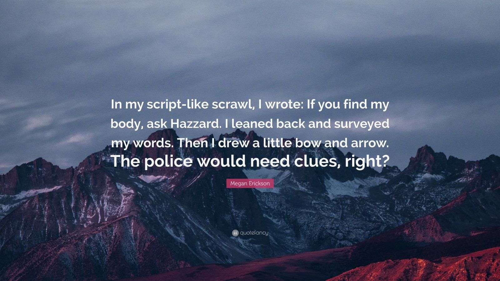 Megan Erickson Quote: “In my script-like scrawl, I wrote: If you find ...