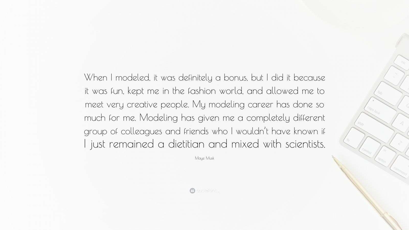 Maye Musk Quote: “When I modeled, it was definitely a bonus, but I did ...