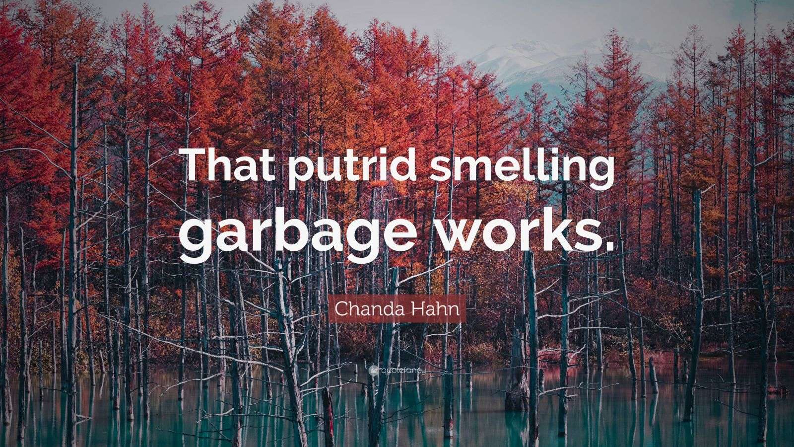 Chanda Hahn Quote: “That putrid smelling garbage works.”