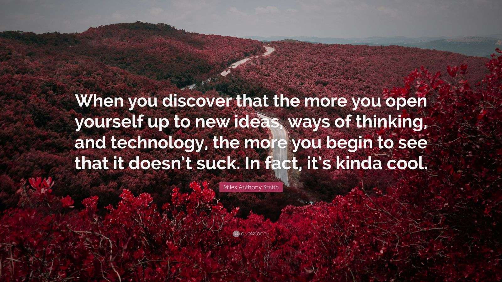 Miles Anthony Smith Quote: “When you discover that the more you open ...