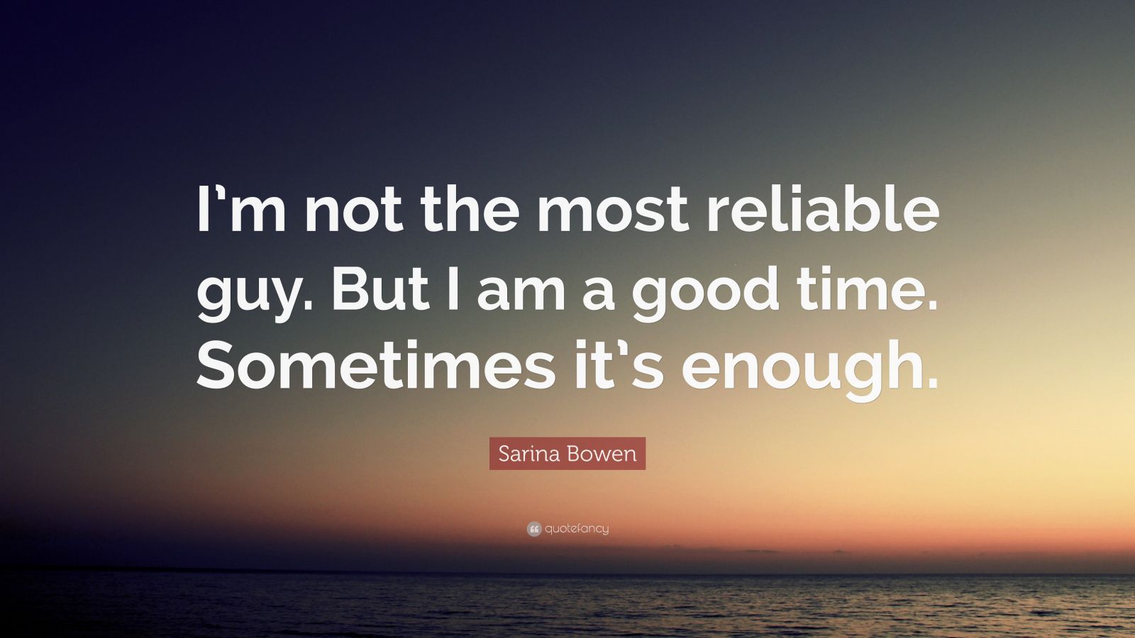 Sarina Bowen Quote: “I’m not the most reliable guy. But I am a good ...