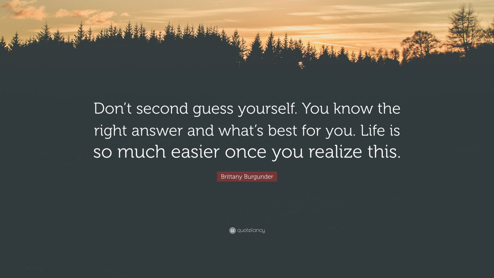 Brittany Burgunder Quote: “Don’t second guess yourself. You know the ...
