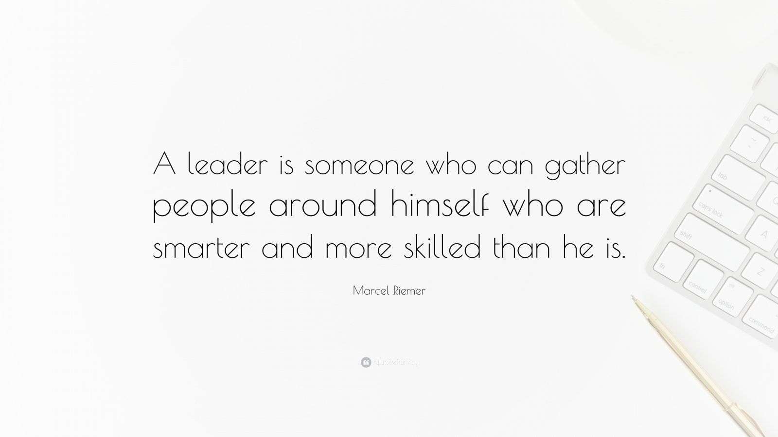 Marcel Riemer Quote: “A leader is someone who can gather people around ...