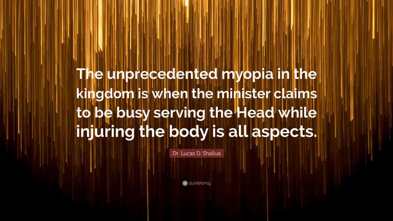 Dr. Lucas D. Shallua Quote: “The unprecedented myopia in the kingdom is ...