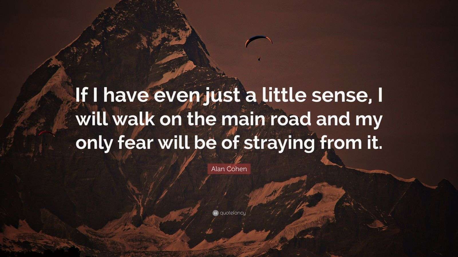 Alan Cohen Quote: “If I have even just a little sense, I will walk on ...