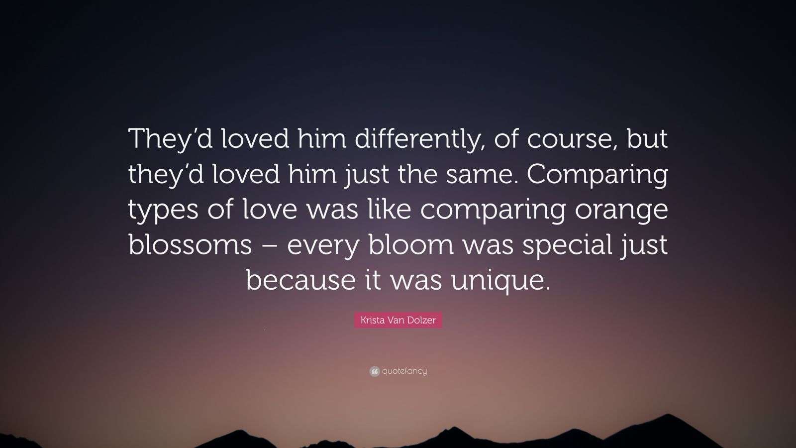 Krista Van Dolzer Quote: “They’d loved him differently, of course, but ...