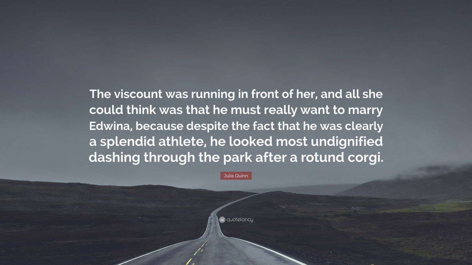 Julia Quinn Quote: “The viscount was running in front of her, and all ...