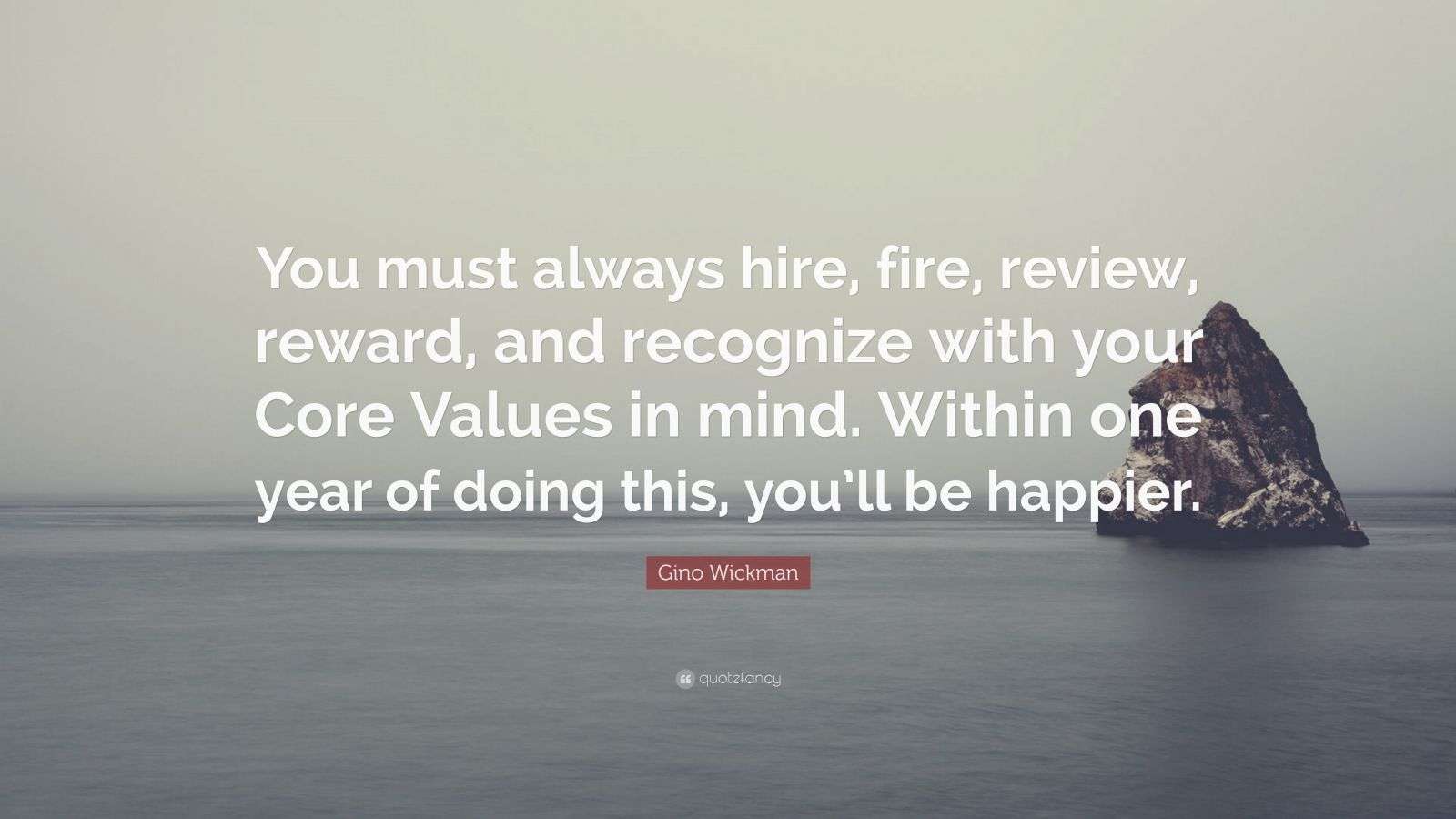 Gino Wickman Quote: “You must always hire, fire, review, reward, and ...