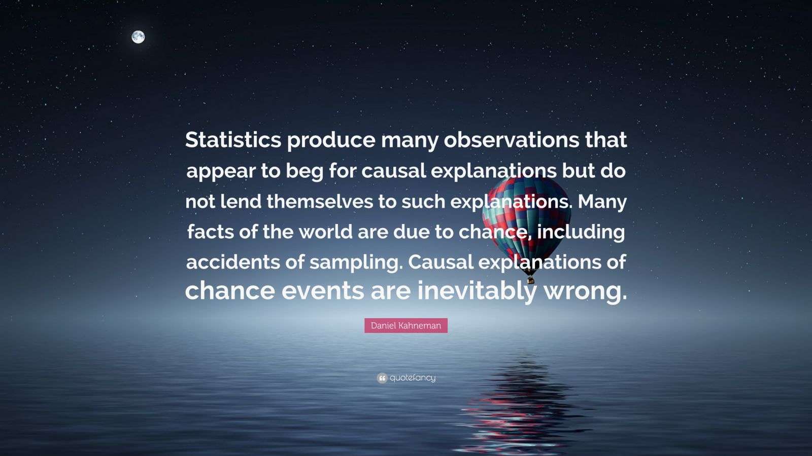 Daniel Kahneman Quote: “Statistics produce many observations that ...