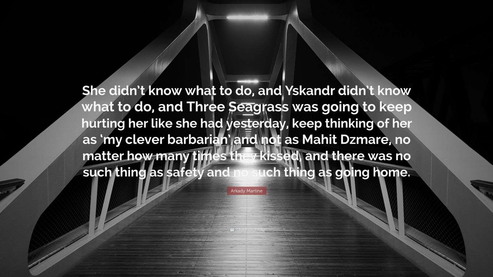 Arkady Martine Quote: “She didn’t know what to do, and Yskandr didn’t know what to do, and Three ...