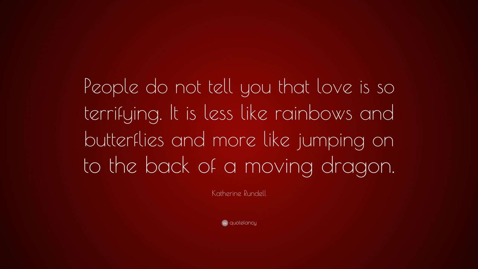 Katherine Rundell Quote: “People do not tell you that love is so ...