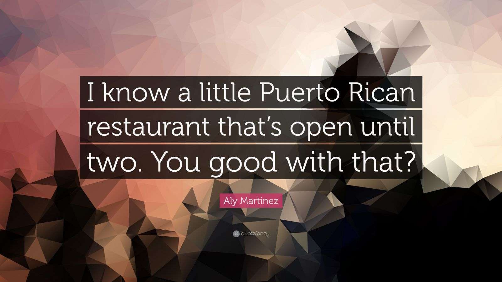 Aly Martinez Quote: “I know a little Puerto Rican restaurant that’s ...