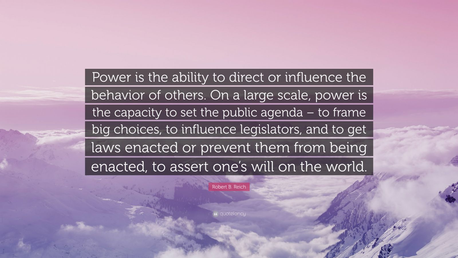 Robert B. Reich Quote: “Power is the ability to direct or influence the ...