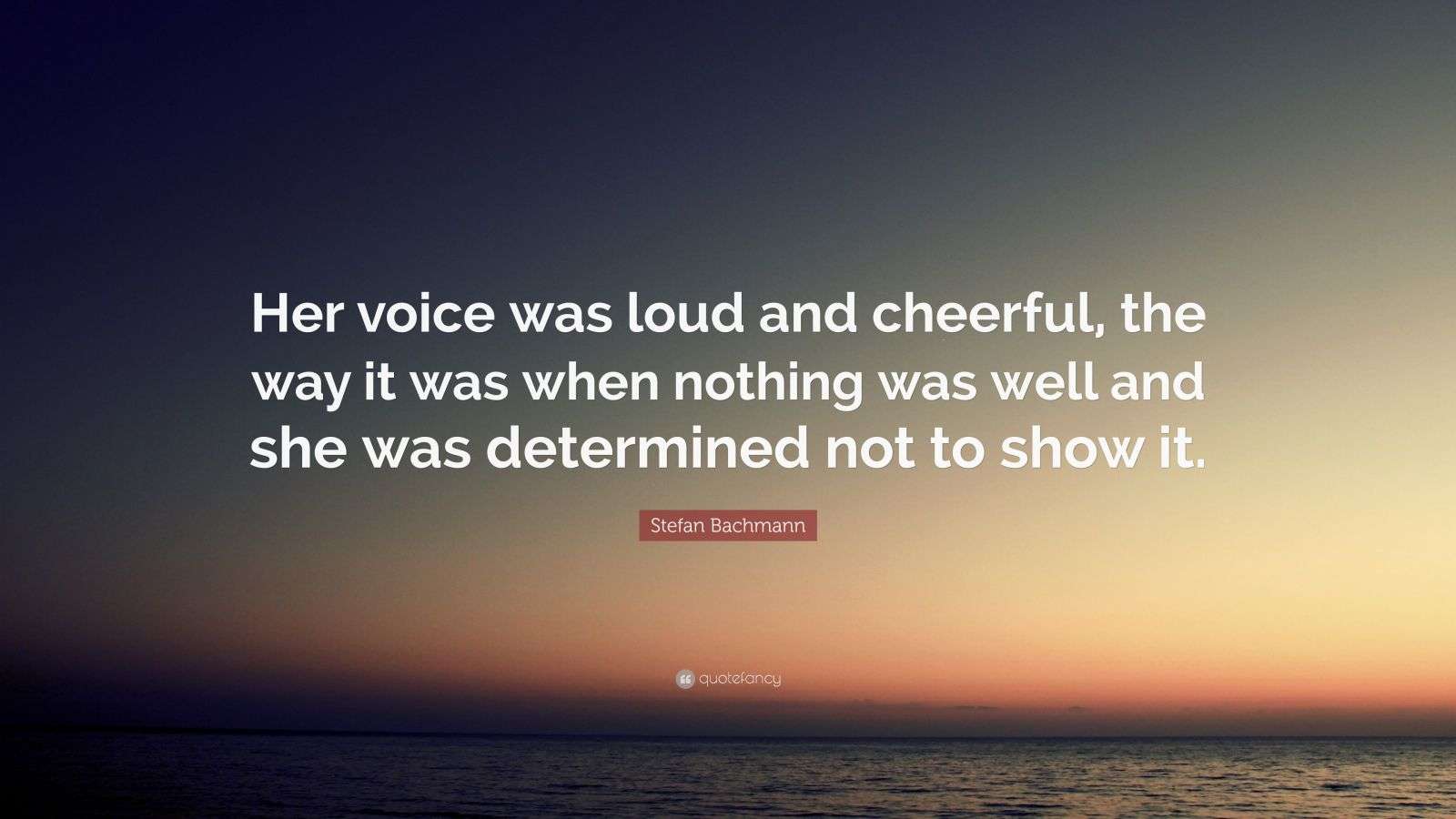 Stefan Bachmann Quote: “Her voice was loud and cheerful, the way it was ...
