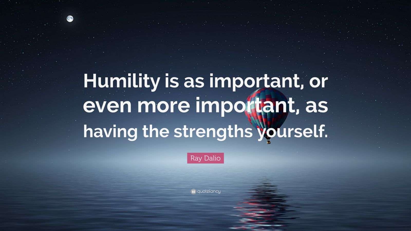 Ray Dalio Quote: “Humility is as important, or even more important, as ...