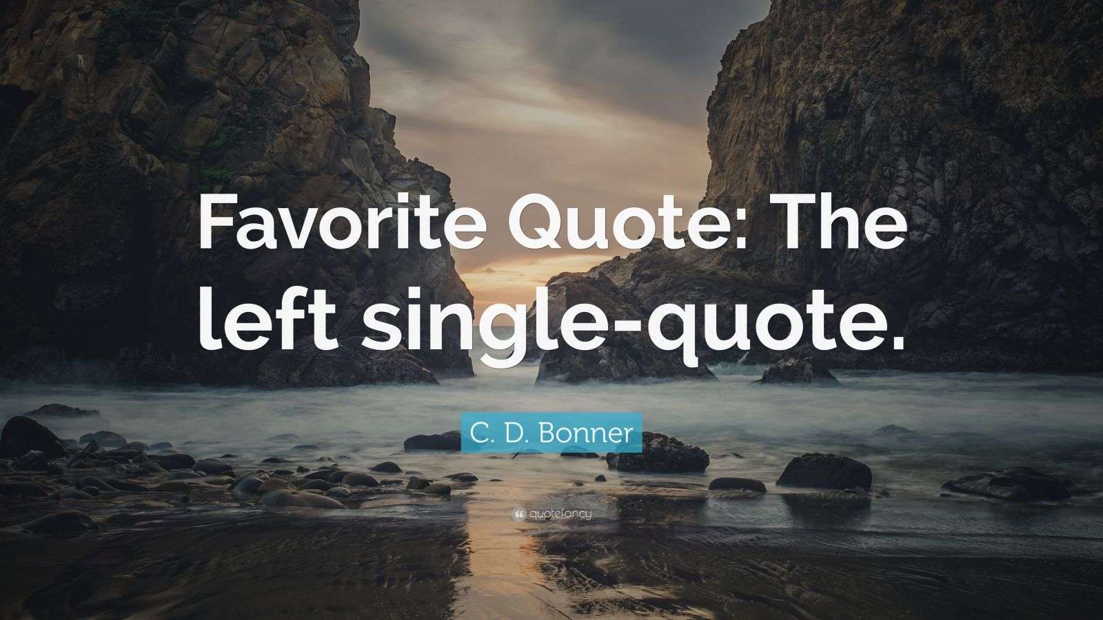 C. D. Bonner Quote: “Favorite Quote: The left single-quote.”