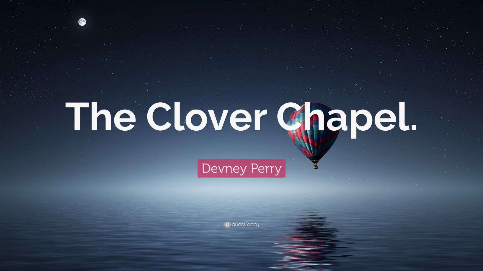 Devney Perry Quote: “The Clover Chapel.”