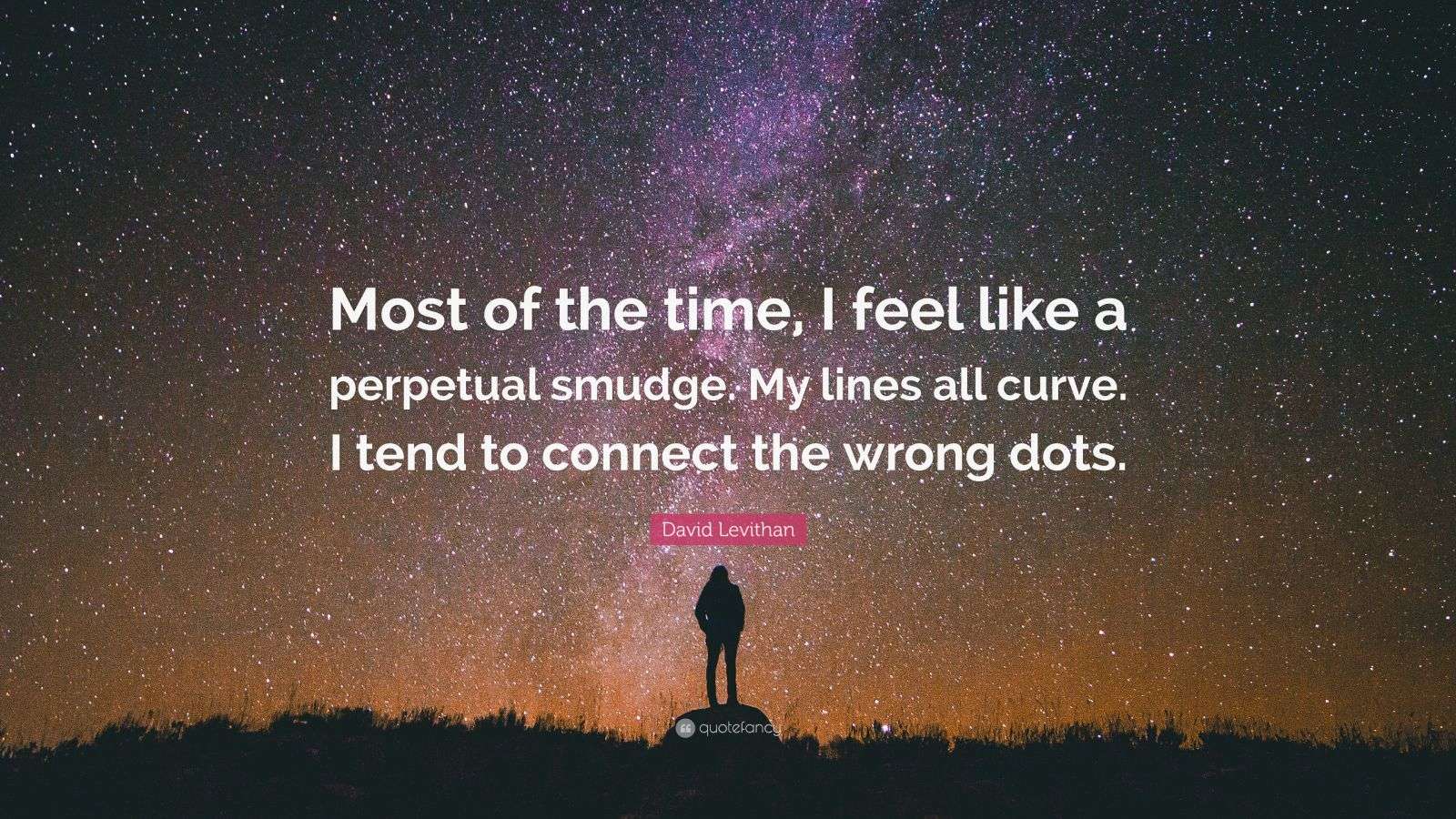 David Levithan Quote: “Most of the time, I feel like a perpetual smudge ...