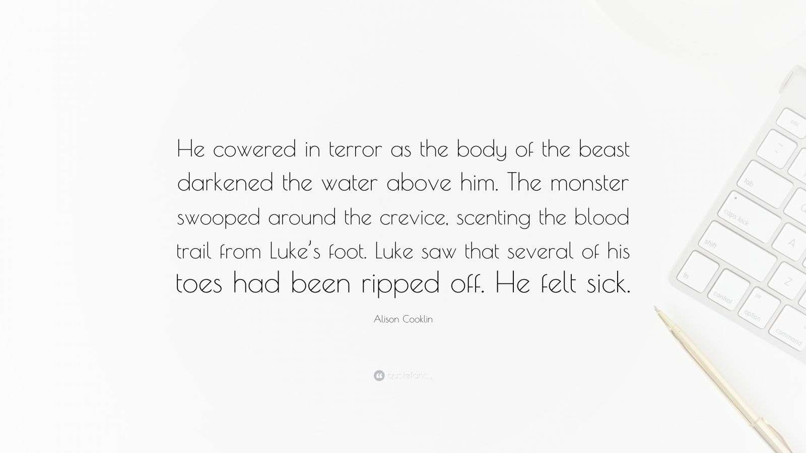 Alison Cooklin Quote: “He cowered in terror as the body of the beast ...