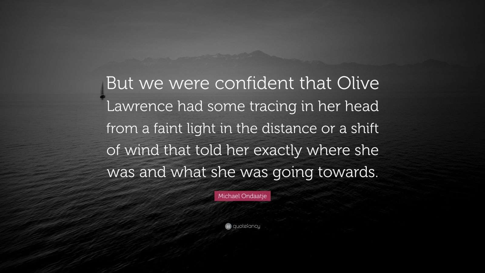 Michael Ondaatje Quote: “But we were confident that Olive Lawrence had ...