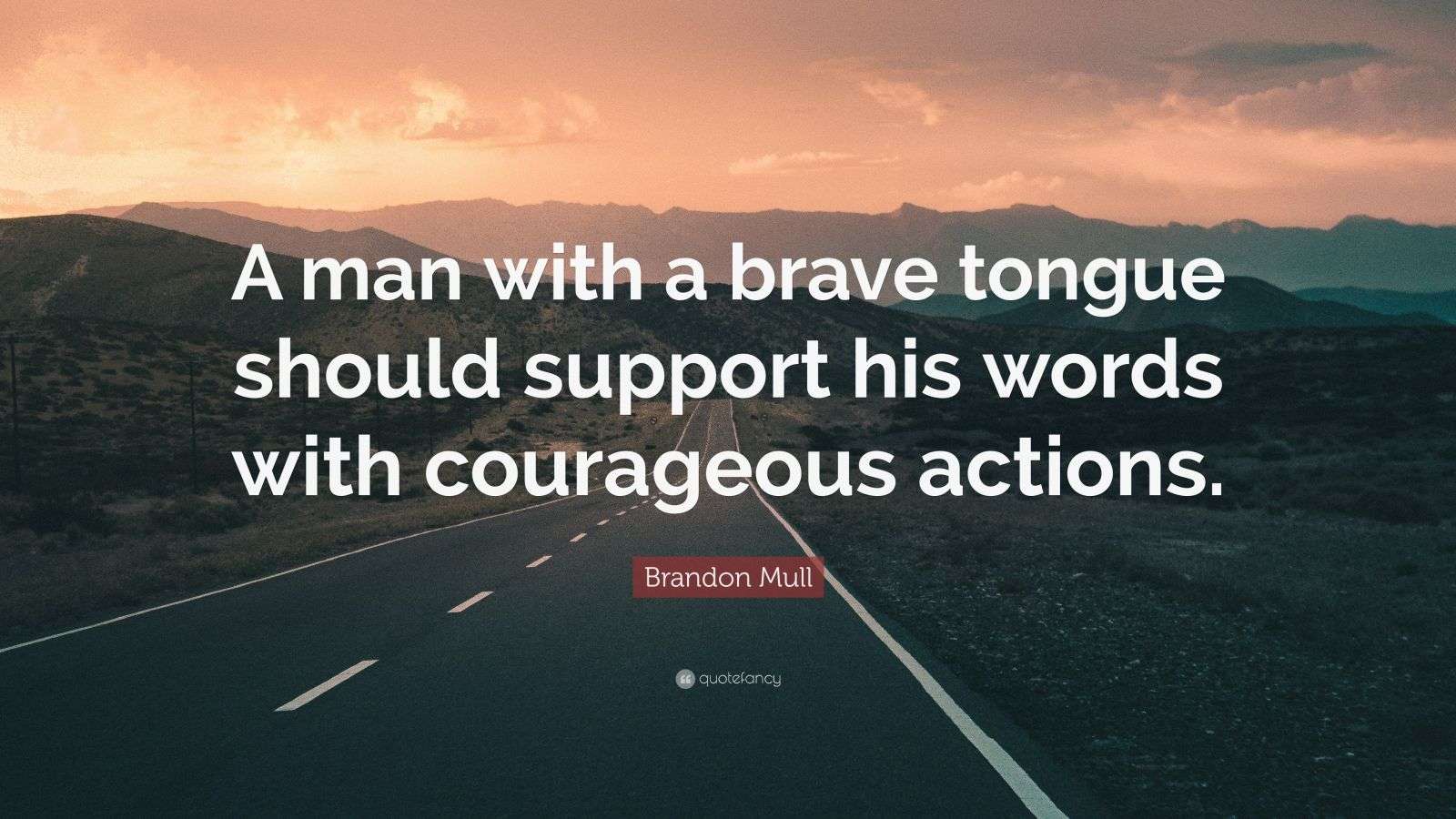 Brandon Mull Quote: “A man with a brave tongue should support his words ...