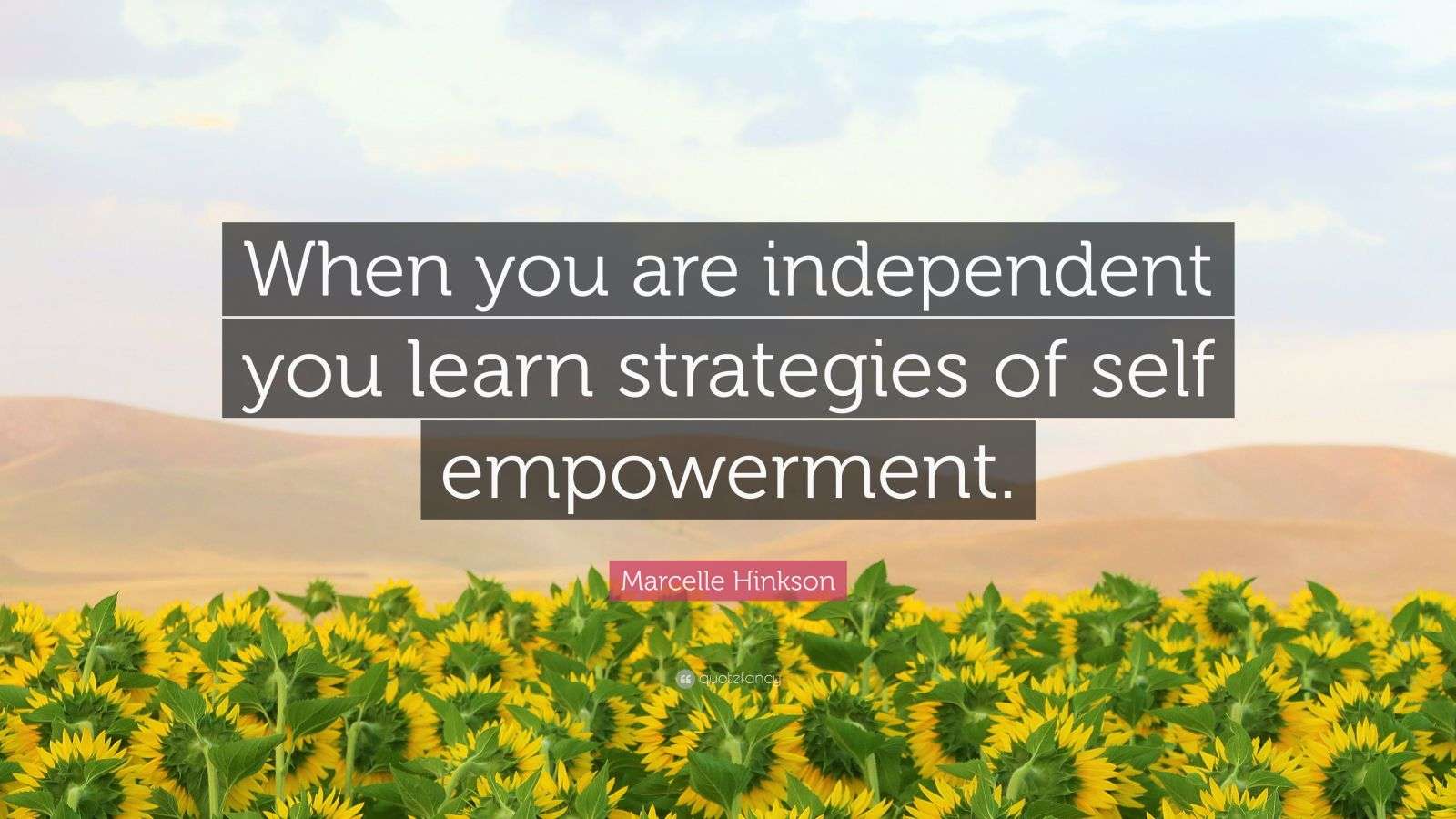 Marcelle Hinkson Quote: “When you are independent you learn strategies ...