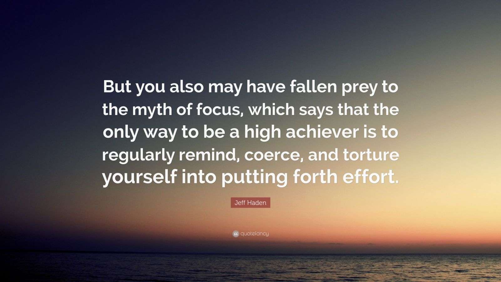Jeff Haden Quote: “But you also may have fallen prey to the myth of ...